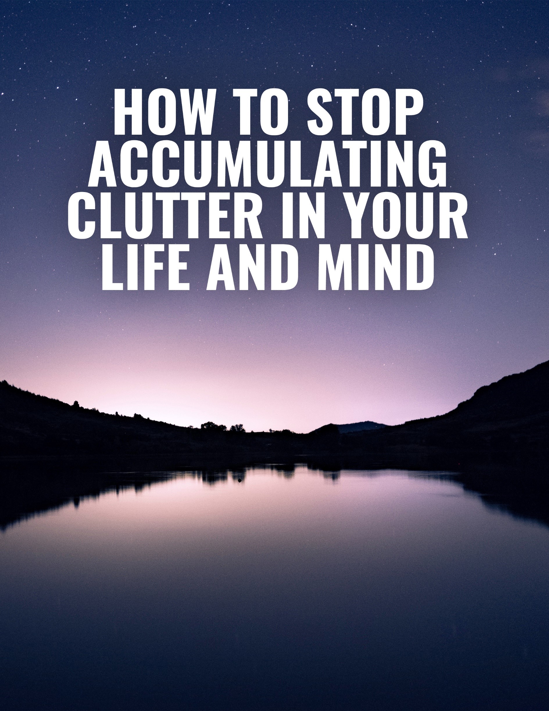 How to Stop Accumulating Clutter in Your Life and Mind - Hound on the Hunt